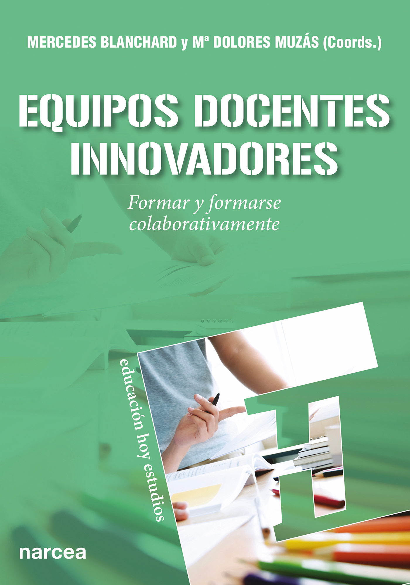 Equipos docentes innovadores. Formar y formarse colaborativamente ...