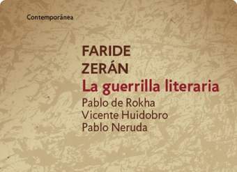 La guerrilla literaria Pablo de Rokha, Vicente Huidobro, Pablo Neruda ...